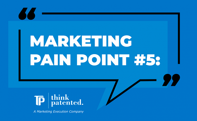 Marketing Pain Point #5: Proving ROI – Think Patented